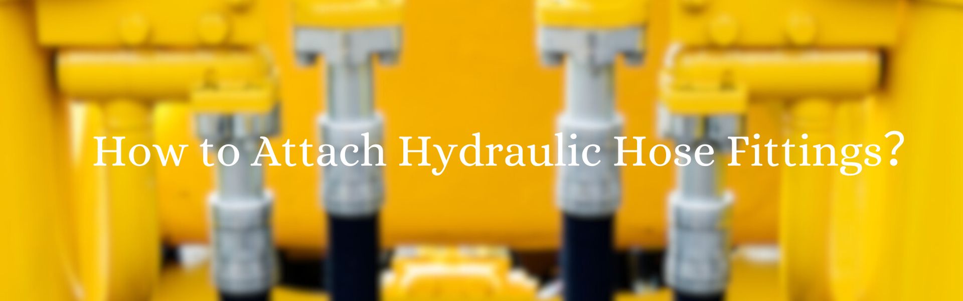 How to Attach Hydraulic Hose Fittings: A Comprehensive Guide