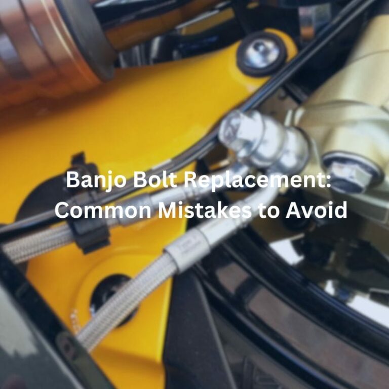 Banjo Bolt Replacement: Common Mistakes to Avoid